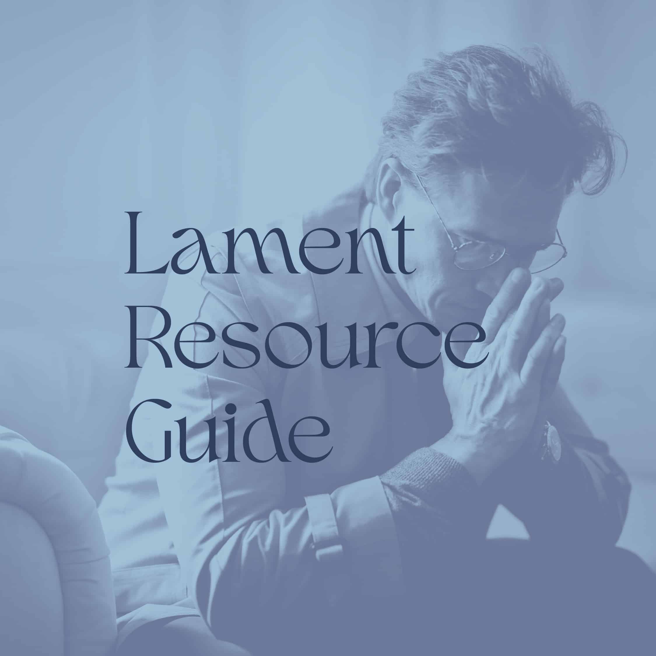 Learning More on Lament | A Resource Guide - Woodside Bible Church
