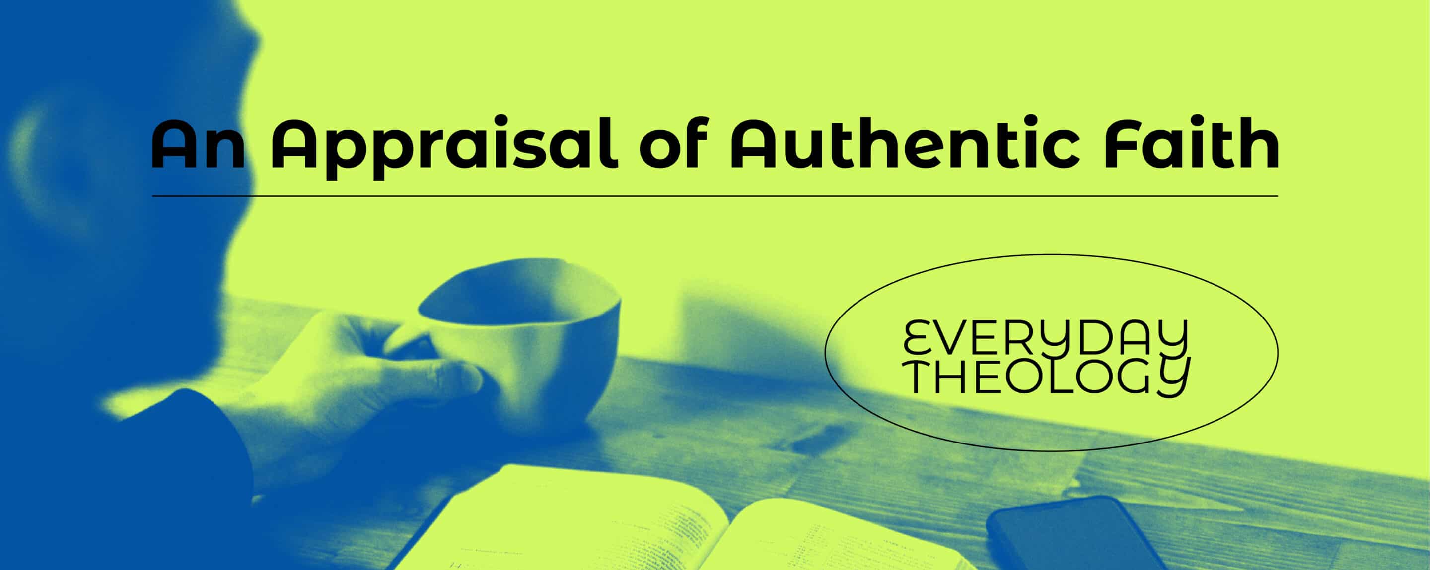 An Appraisal of Authentic Faith - Woodside Bible Church