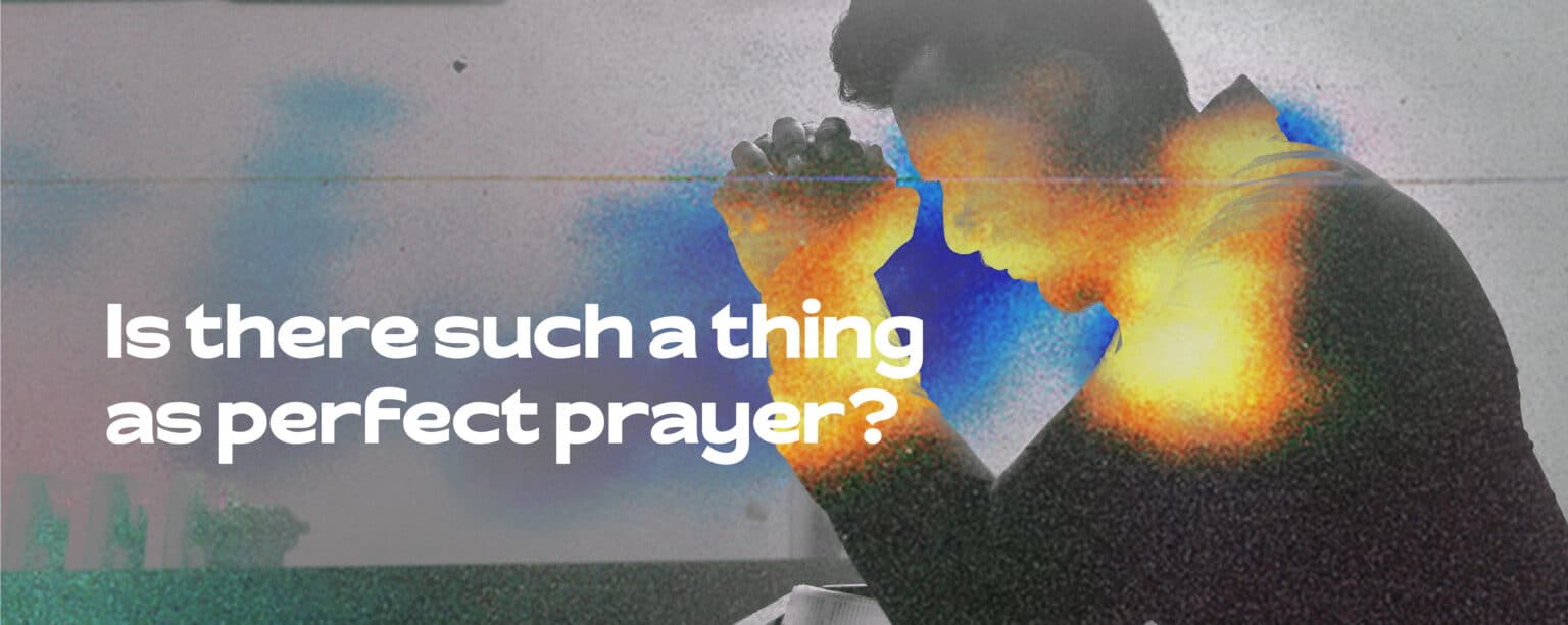 Is There Such a Thing as Perfect Prayer? - Woodside Bible Church
