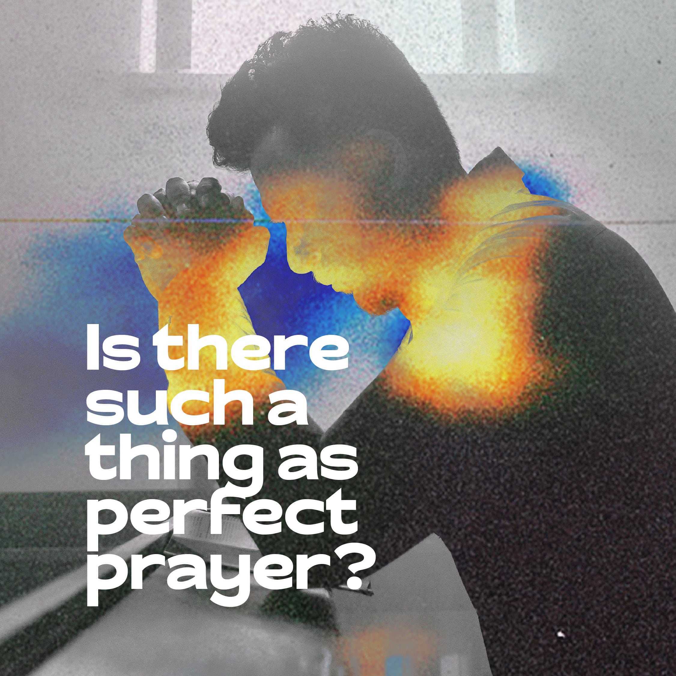 Is There Such a Thing as Perfect Prayer? - Woodside Bible Church