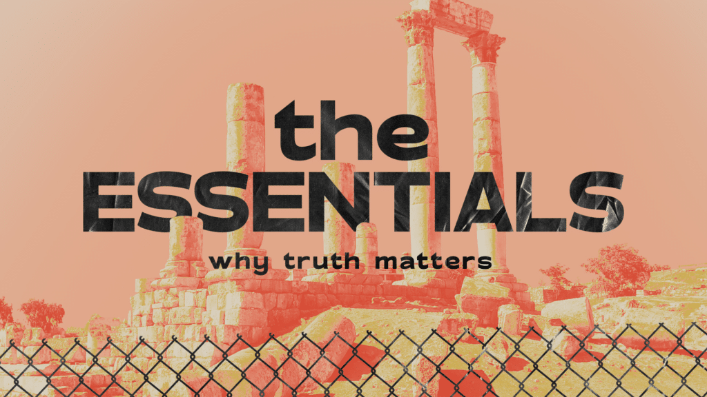 The Essentials: Why Truth Matters - Woodside Bible Church