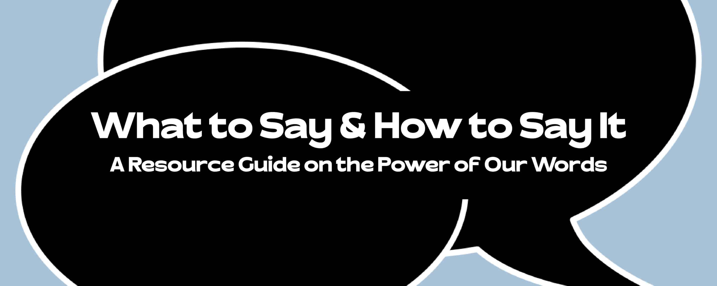 What to Say & How to Say It | A Resource Guide on the Power of Our ...