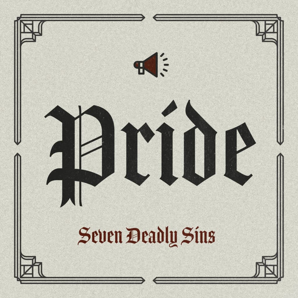 The Seven Deadly Sins - Pride - Woodside Bible Church
