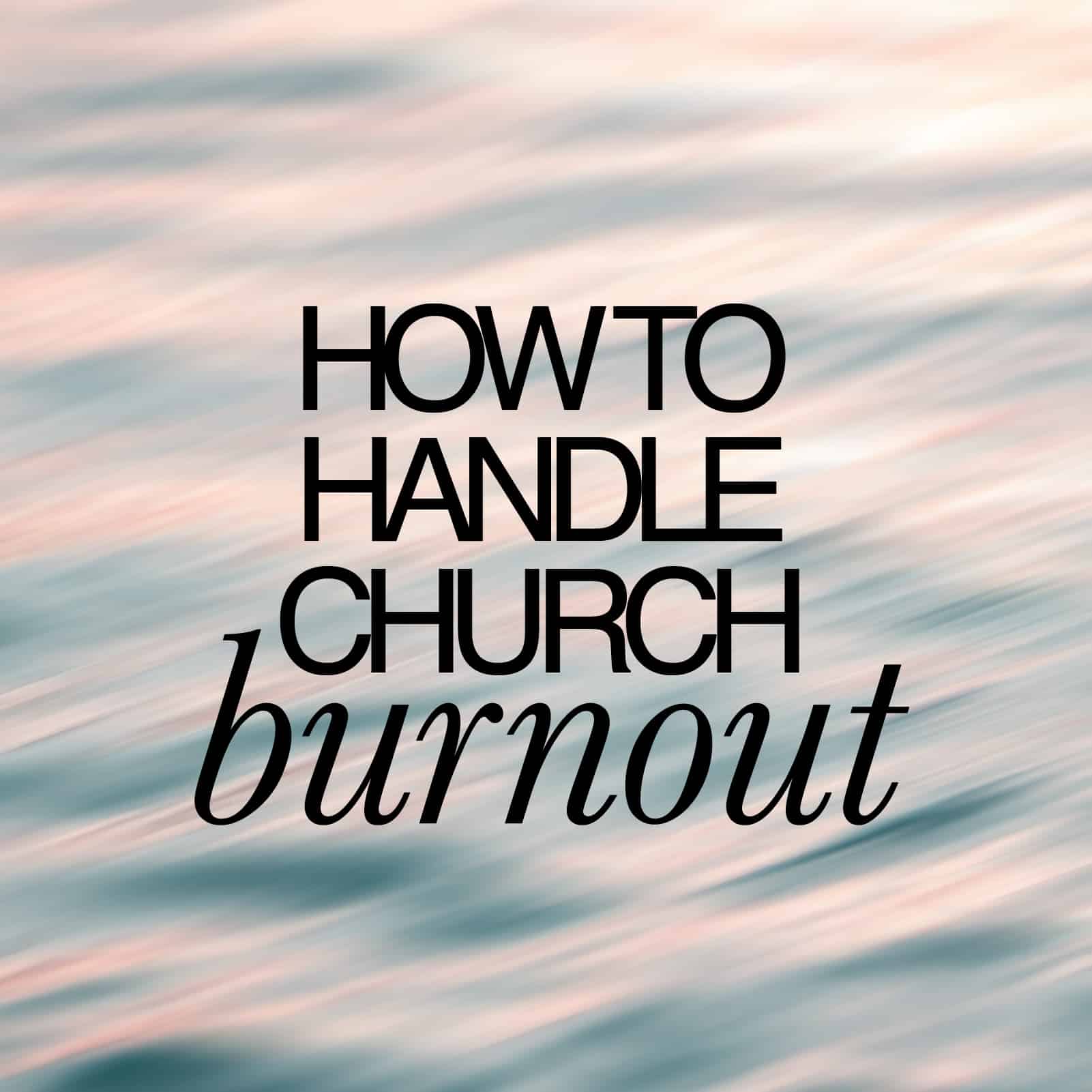 How to Handle Church Burnout - Woodside Bible Church
