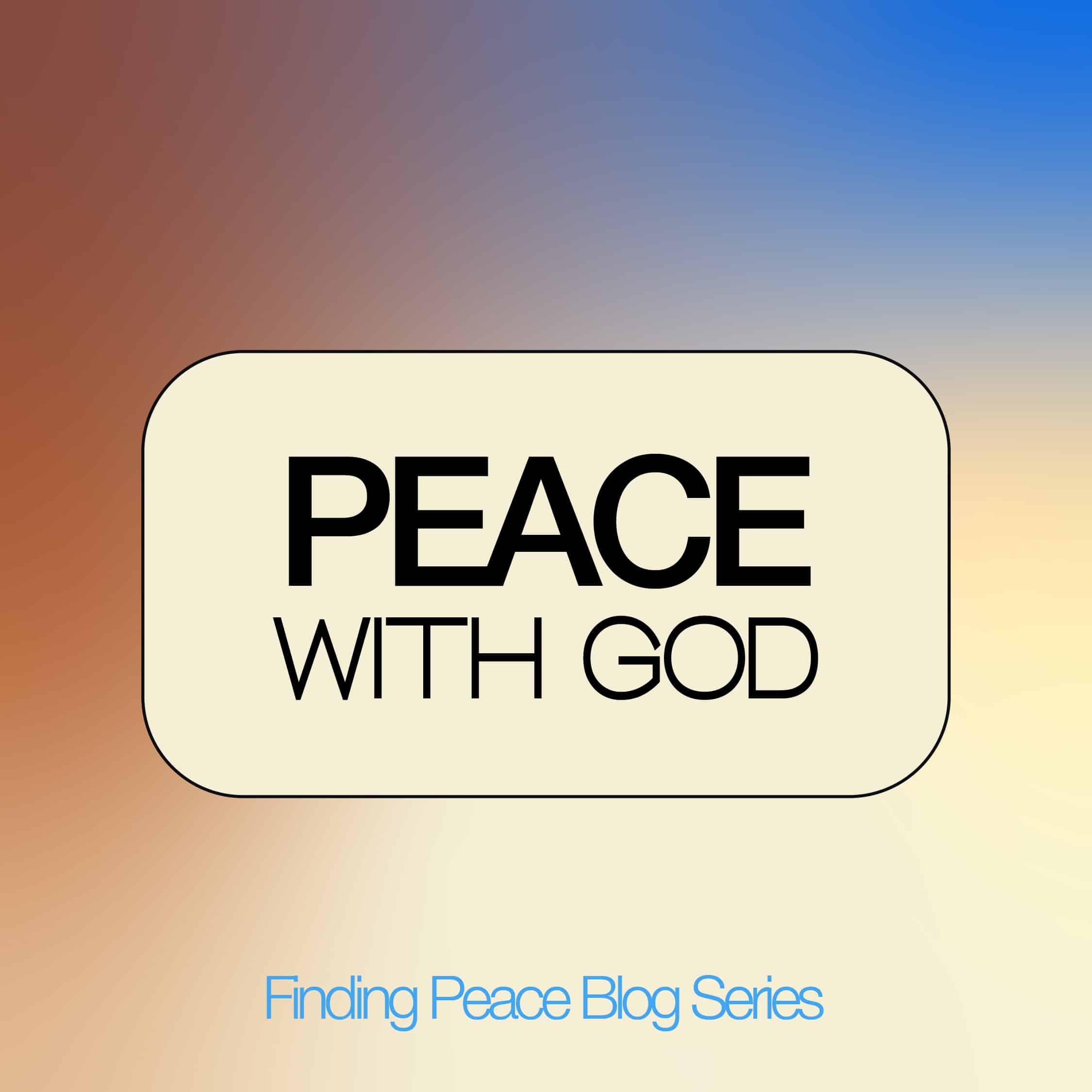 Finding Peace: Peace With God - Woodside Bible Church
