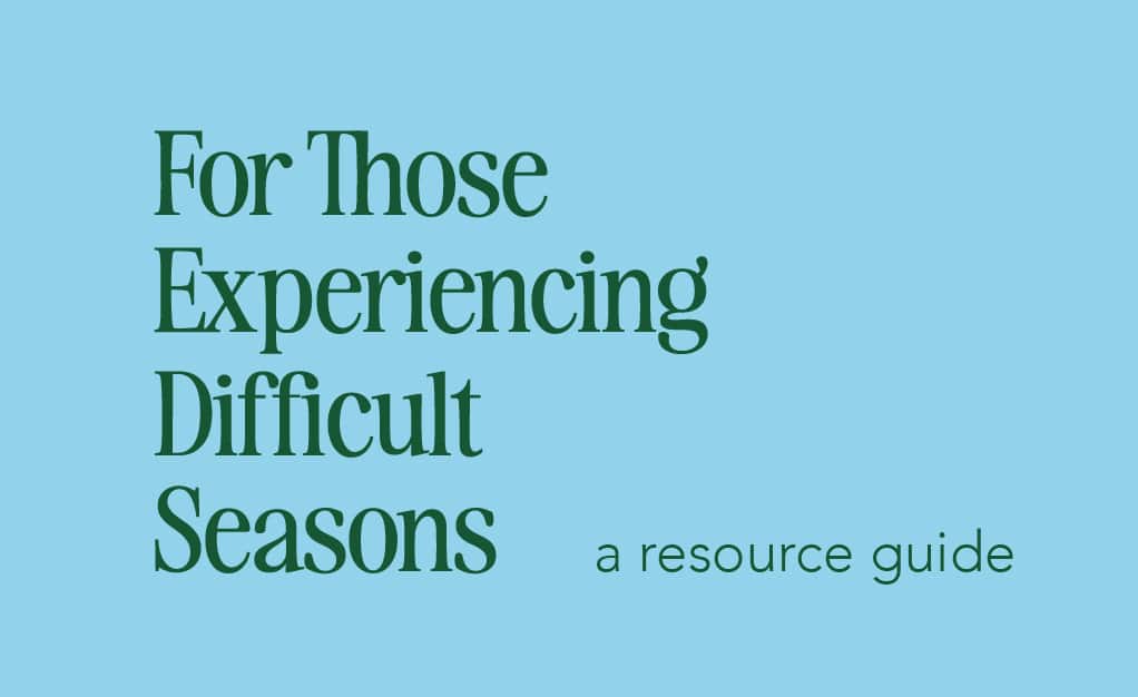 For Those Experiencing Difficult Seasons | A Resource Guide - Woodside ...