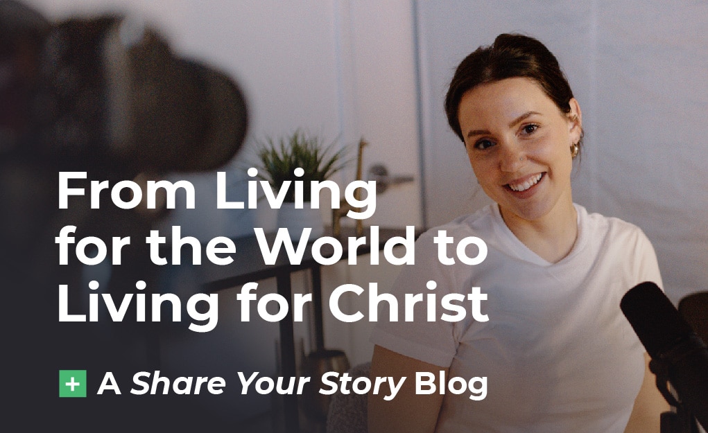 From Living for the World to Living for Christ | A Share Your Story ...