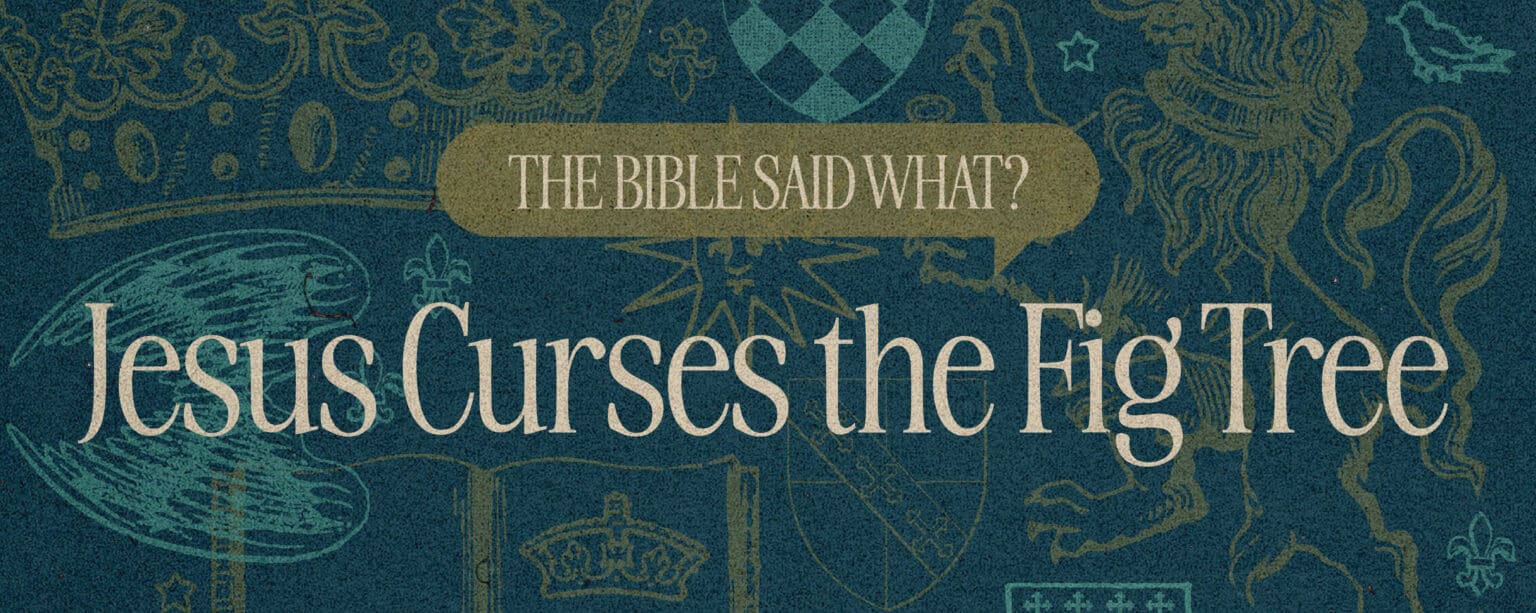 The Bible Said What? Jesus Curses the Fig Tree - Woodside Bible Church