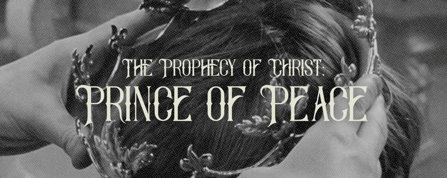 The Prophecy of Christ | Prince of Peace - Woodside Bible Church