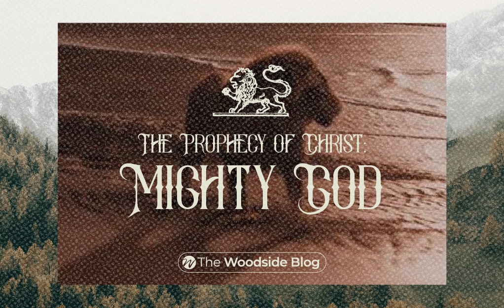The Prophecy of Christ: Mighty God - Woodside Bible Church