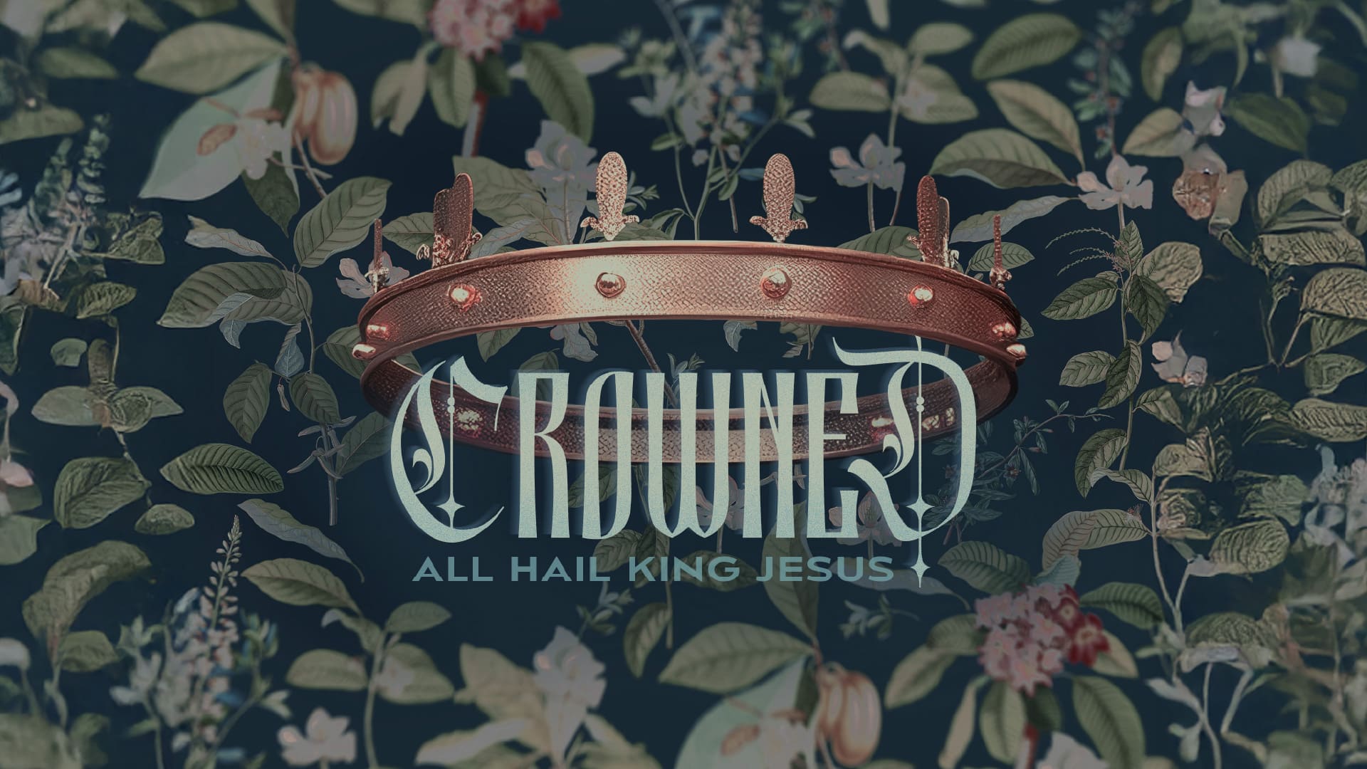 Crowned: All Hail King Jesus - Woodside Bible Church